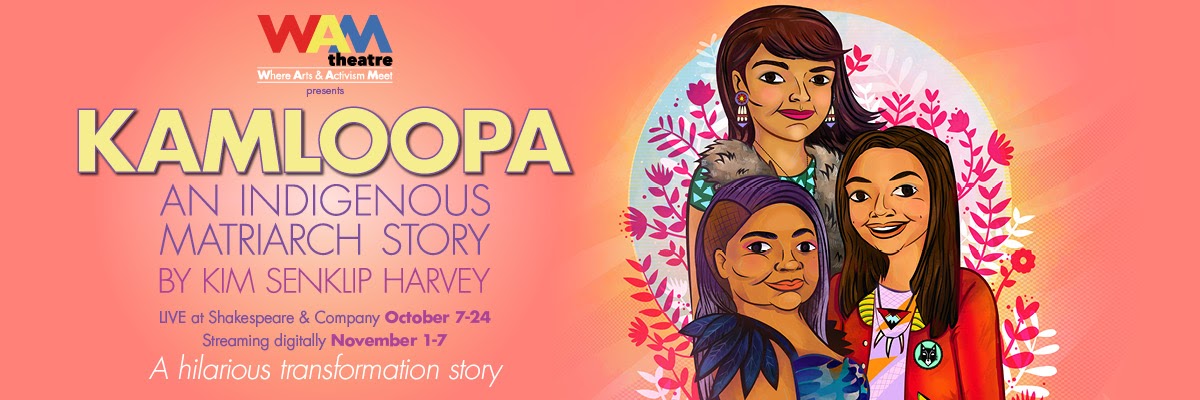 WAM Theatre opens: KAMLOOPA: An Indigenous Matriarch Story - Oct. 7-24 ...